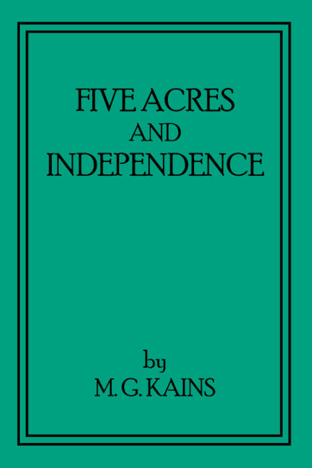 Five Acres and Independence by M. G. Kains - Sportsman's Vintage Press